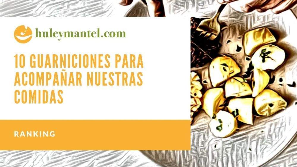 Ranking: 10 guarniciones para acompañar nuestras comidas